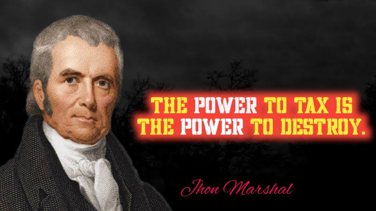 The power to tax is the power to destroy. Jhon Marshal quotes. - YouTube