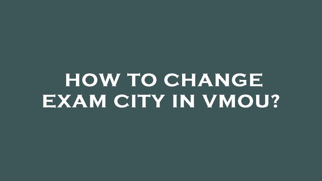 How To Change Exam City In Vmou YouTube how-to-change-exam-city-in-vmou-youtube
