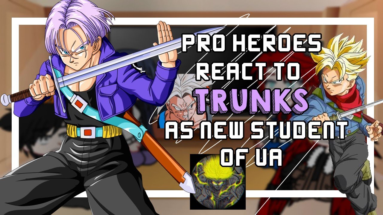 Pro Heroes react to Trunks as New Student of Ua •||• 🗡️⭐ 1/1 🇧🇷🇺🇲 - YouTube