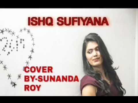 ISHQ SUFIYANA ||BY SUNANDA ROY || FEMALE VERSION|| - YouTube