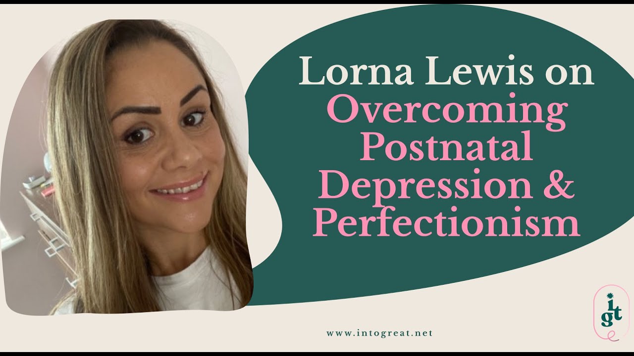 Lorna Lewis on Overcoming Postnatal Depression & Perfectionism - YouTube