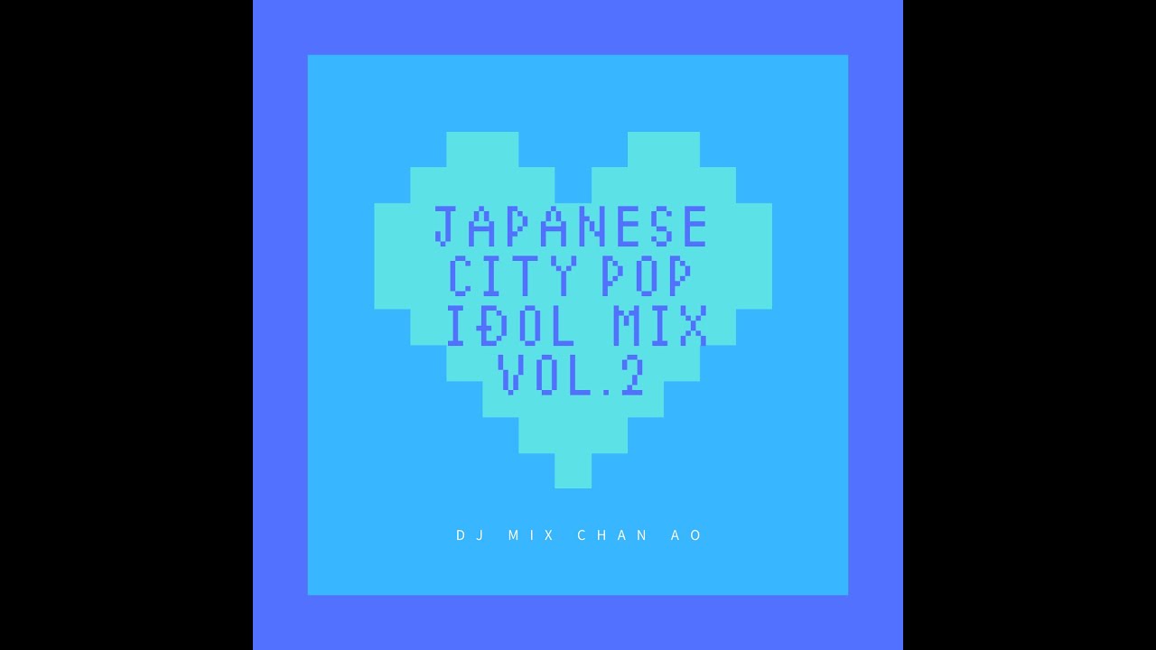JAPANESE CITY POP IDOL MIX Vol.2 by DJ mix Chan Ao - YouTube
