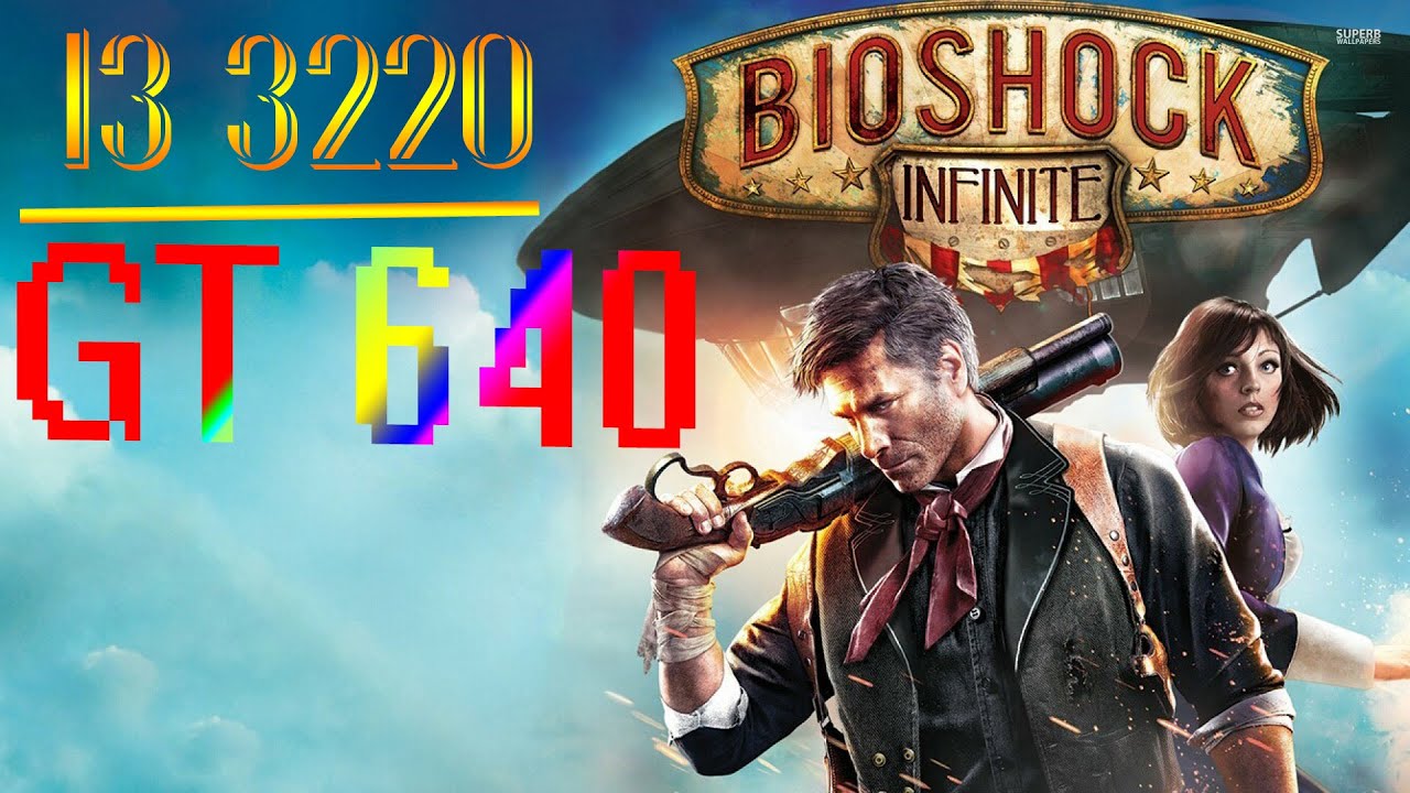 BioShock Infinite on I3 3220 and gt 640(1gb) - YouTube