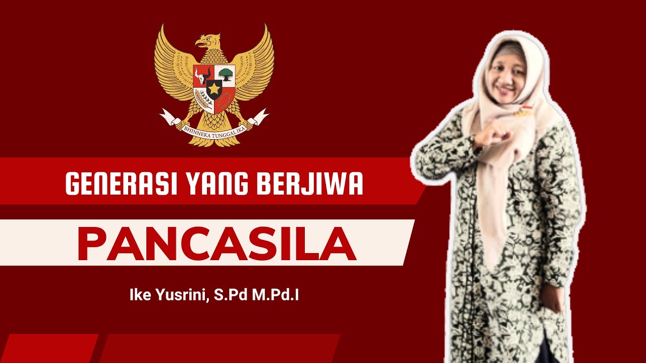 GENERASI YANG BERJIWA PANCASILA II Ike Yusrini, S.Pd M.Pd.I - YouTube