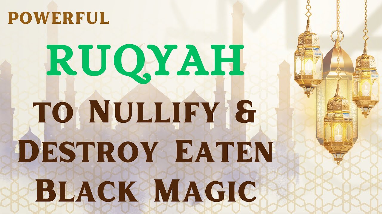 Powerful Ruqyah to Nullify & Destroy Eaten Black Magic - YouTube