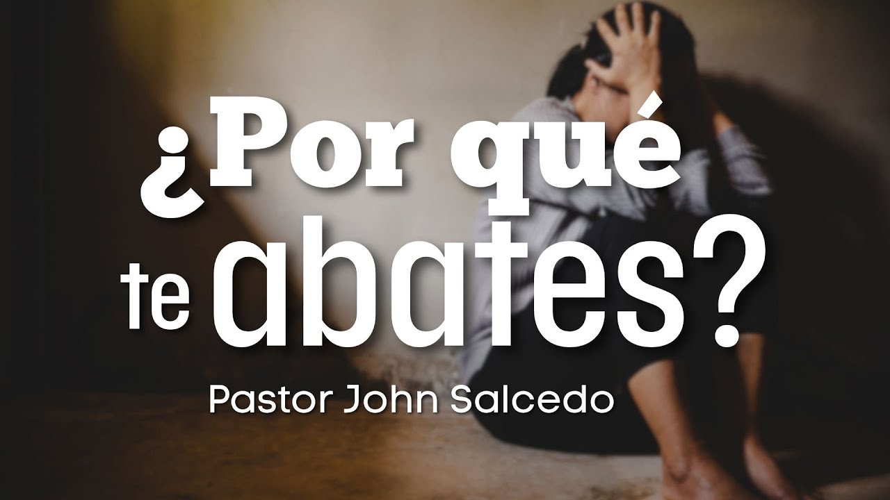 ¿POR QUÉ TE ABATES? | PASTOR JOHN SALCEDO | VIERNES 26/09/2025 - YouTube