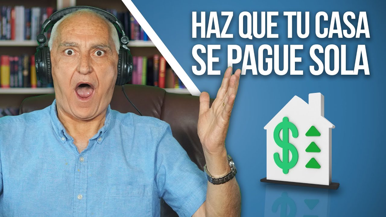 El Método Secreto Para Hacer que Tu Casa se Pague Sola - YouTube