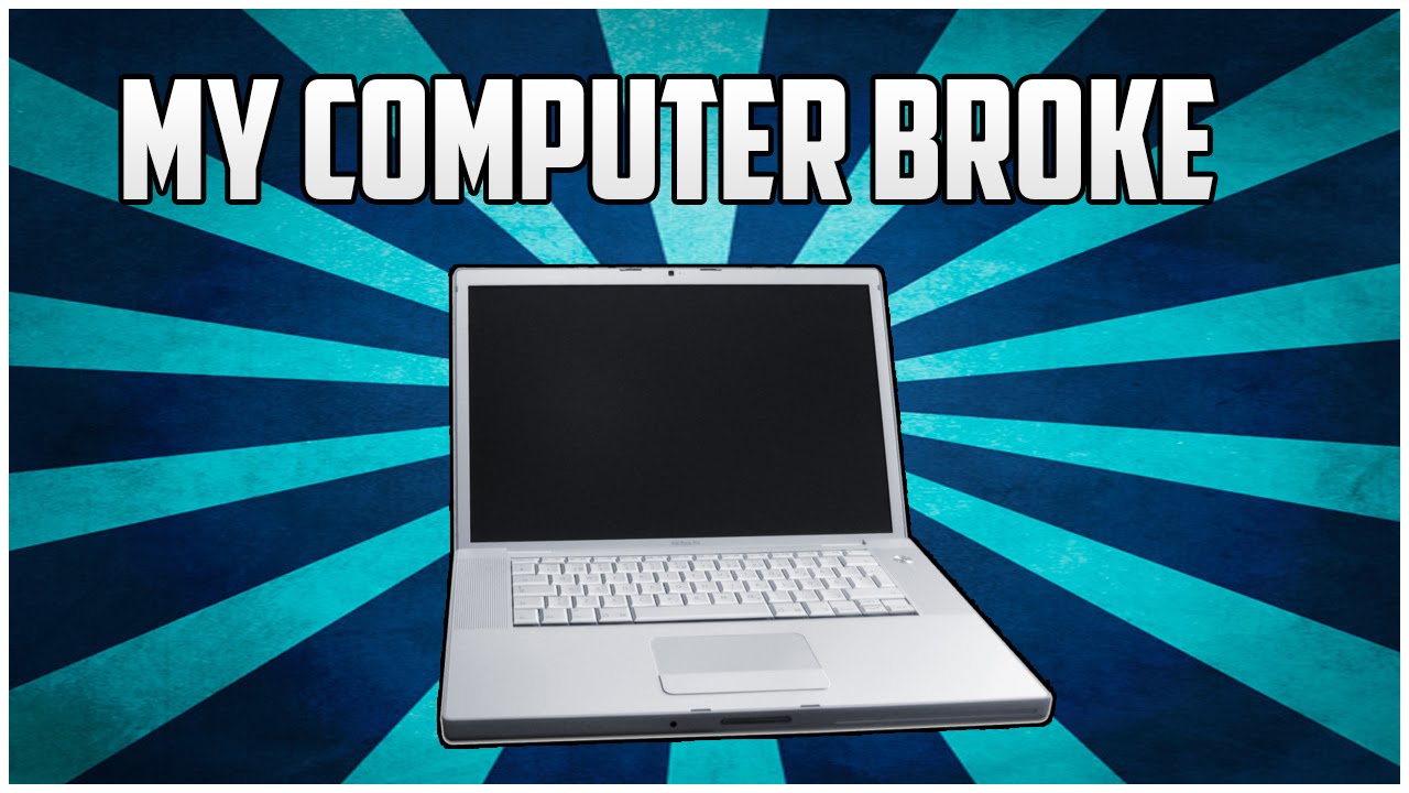 MY COMPUTER BROKE - YouTube