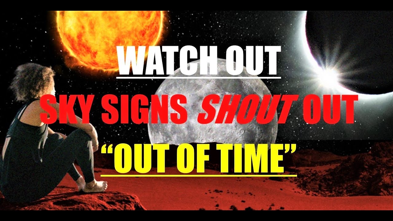 WATCH OUT SKY SIGNS SHOUT OUT #ENDTIMES "OUT OF TIME" - YouTube