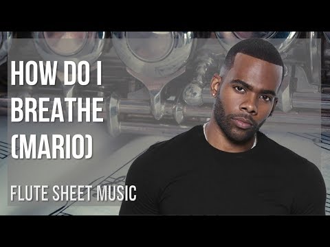Flute Sheet Music: How to play How Do I Breathe by Mario - YouTube