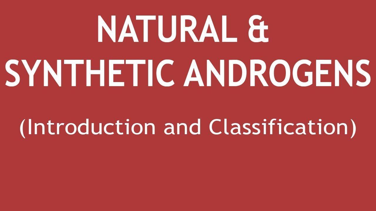 Introduction and Classification of Natural & Synthetic Androgens | Dr ...
