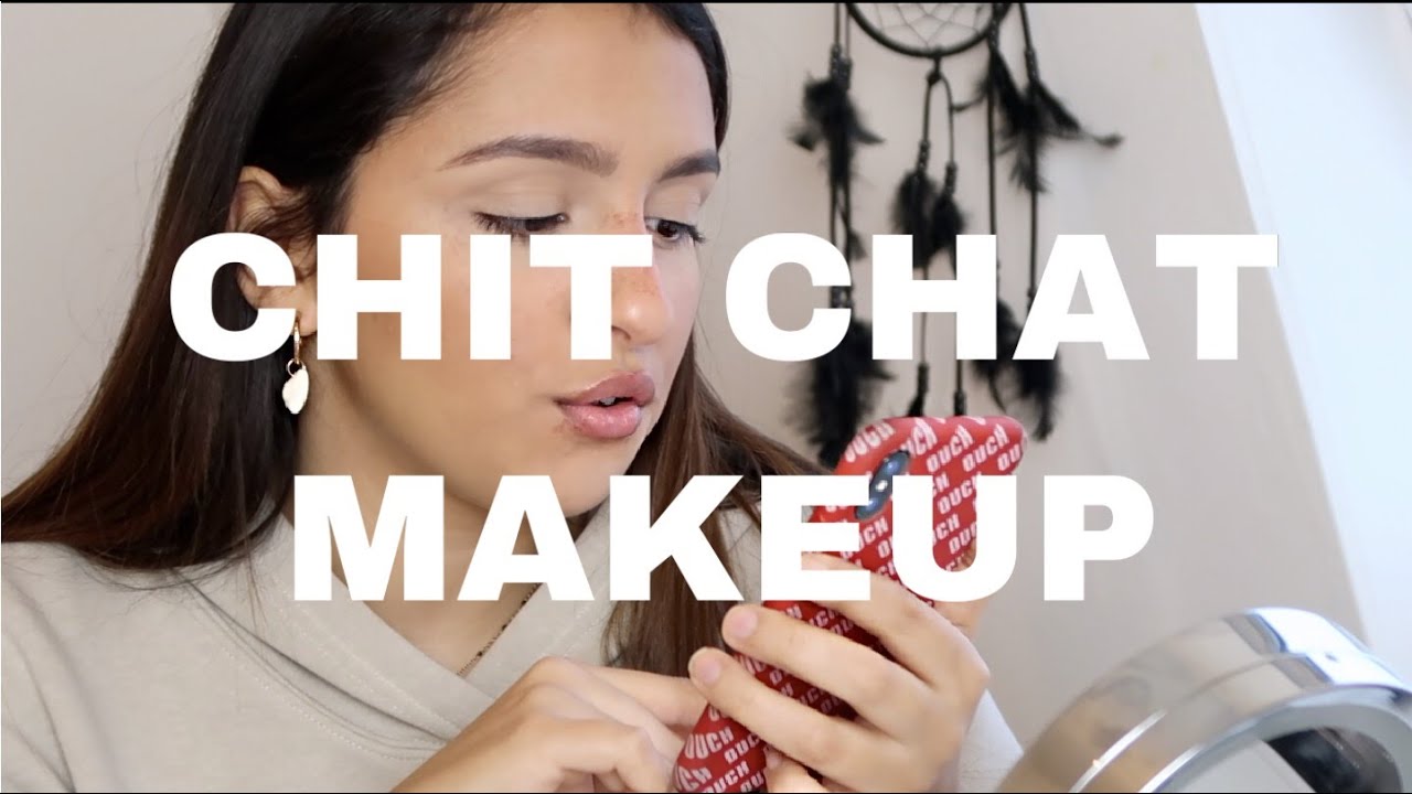 Chit Chat Makeup Grwm Youtube