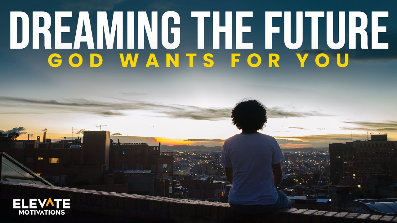 Dream the Future God Has for You | Christian Motivation - YouTube