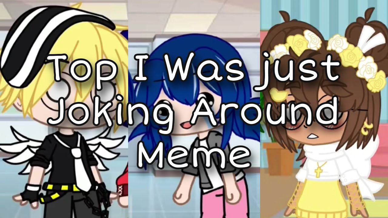 I was just joking around meme | Top Compilation | Gacha meme - YouTube