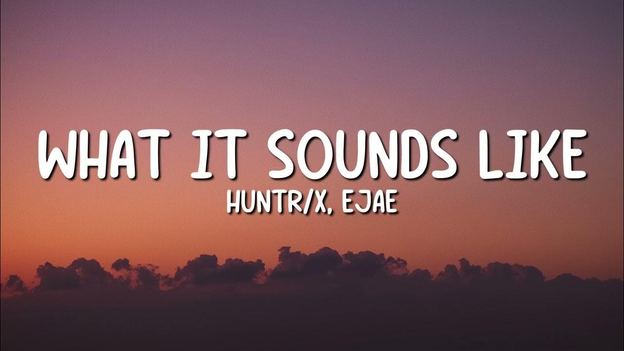 HUNTR/X - What It Sounds Like (Lyrics) ft. EJAE · AUDREY NUNA · REI AMI - YouTube