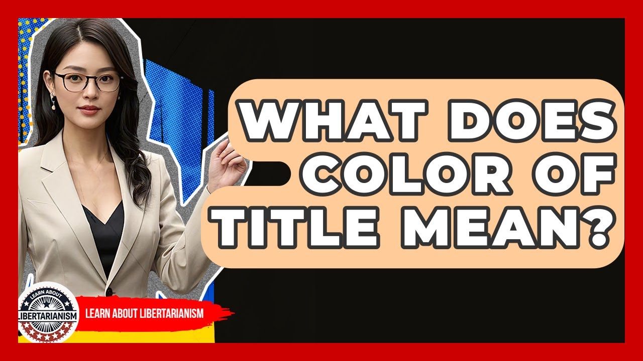 What Does Color Of Title Mean? - Learn About Libertarianism - YouTube