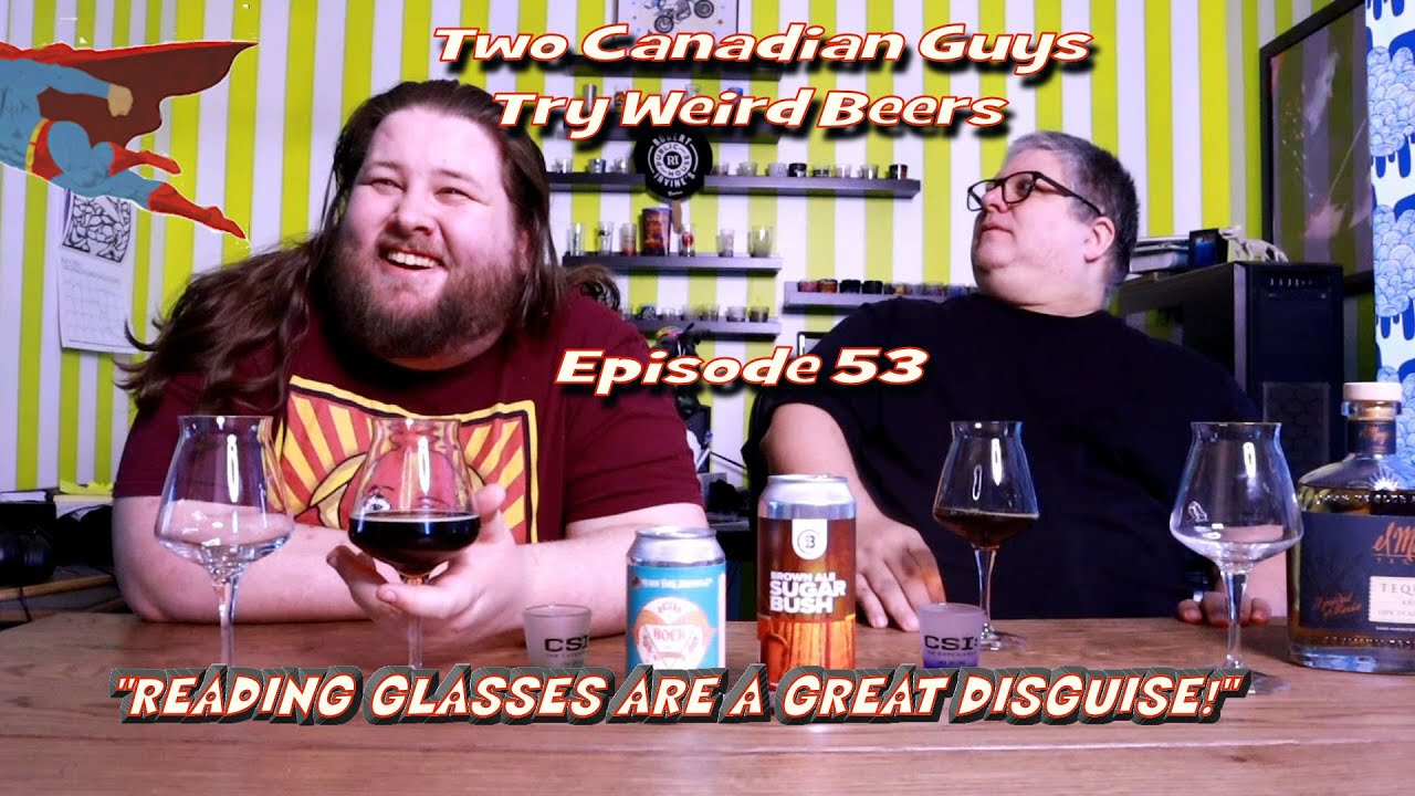 Two Canadian Guys Try Weird Beers, Episode 53: Reading Glasses Are A ...