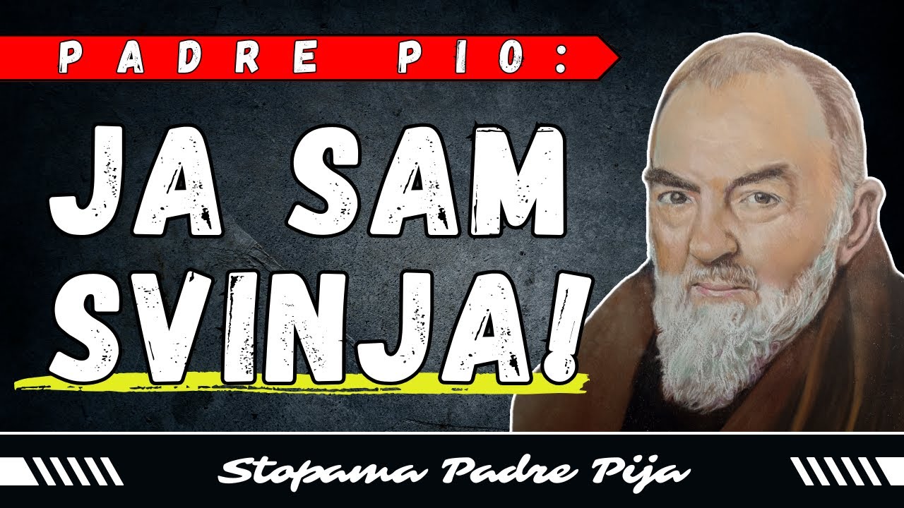 Padre Pio: "Ja sam svinja" - YouTube