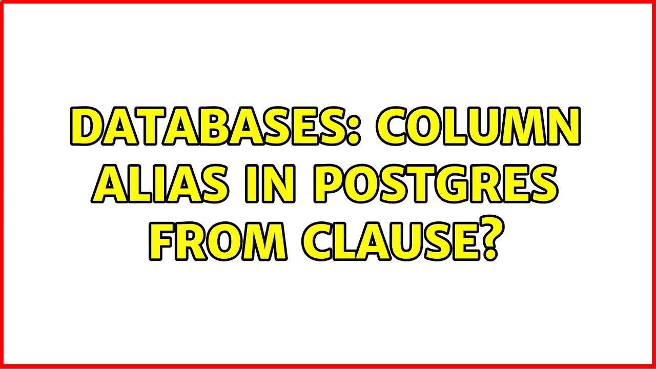 Databases Column Alias In Postgres From Clause Youtube 2813