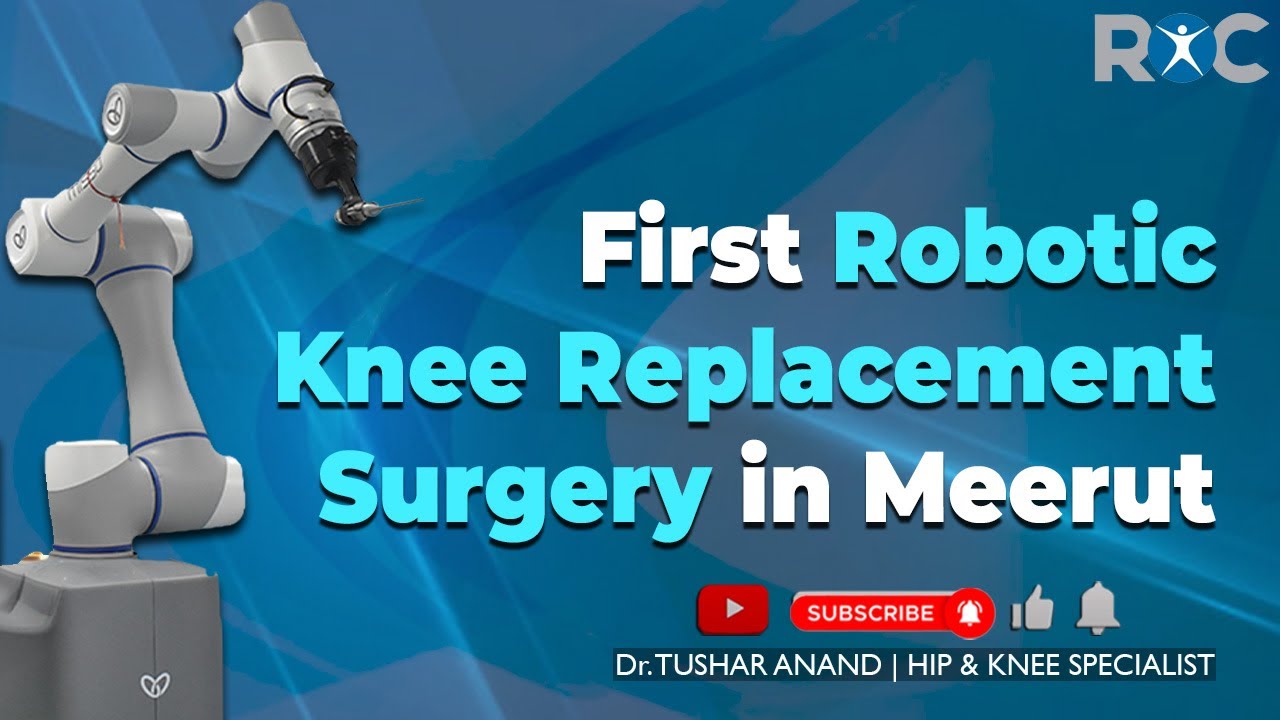 First Robotic Knee Replacement Center in Meerut | Dr.Tushar Anand Hip ...