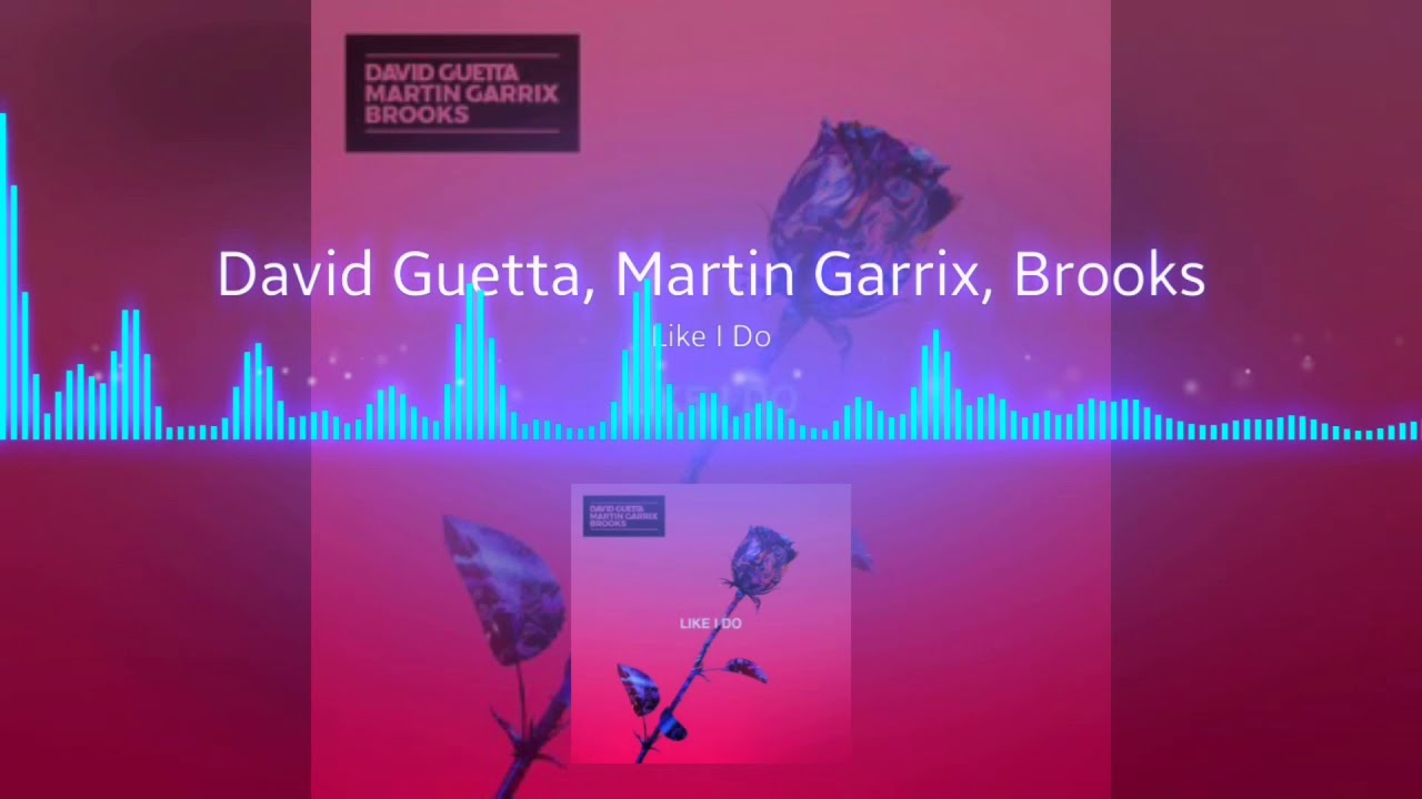 EDM SONGS :- DAVID GUETTA, MARTIN GARRIX AND BROOKS - LIKE I DO - YouTube