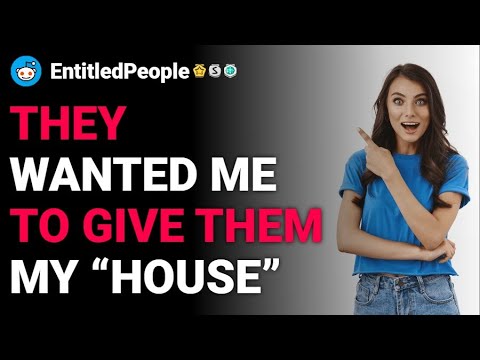 r/EntitledPeople They wanted me to give them my “house” reddit stories ...