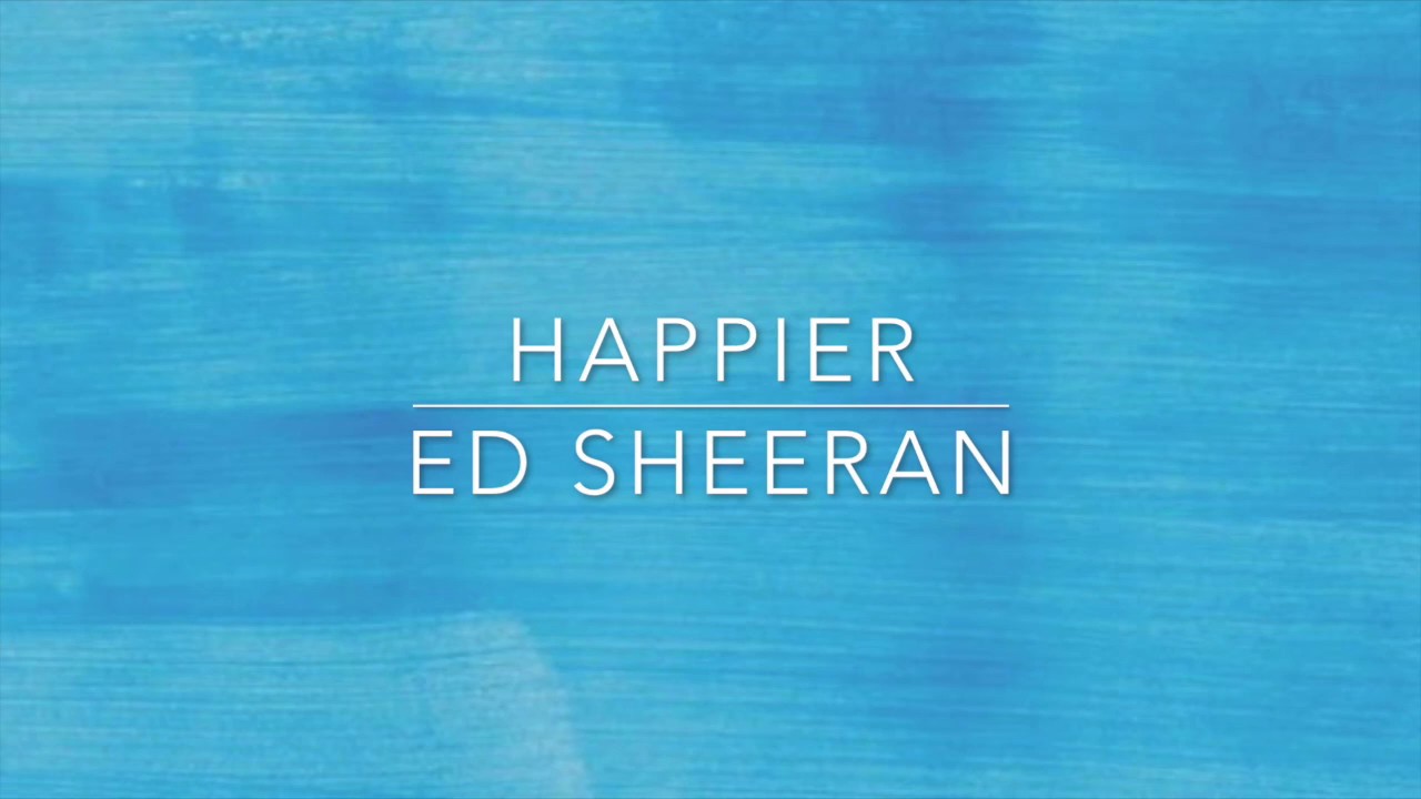 Happier- Ed Sheeran lyric video - YouTube