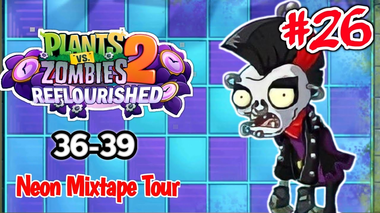 Plants vs. Zombies 2 Reflourished Neon Mixtape Tour Day 36-39 (Goth ...
