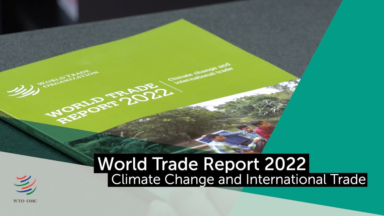 World Trade Report 2022: Climate Change and International Trade - YouTube