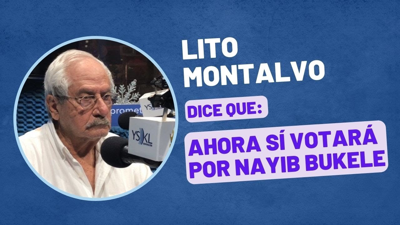 Lito Montalvo ahora sí votará por Nayib Bukele - Las Cosas Como Son ...