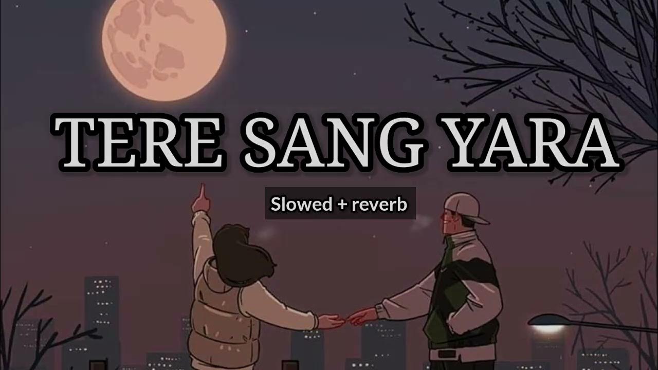 Tere Sang Yaara ( Slowed And Reverb ) || Lofi Song || .. - YouTube