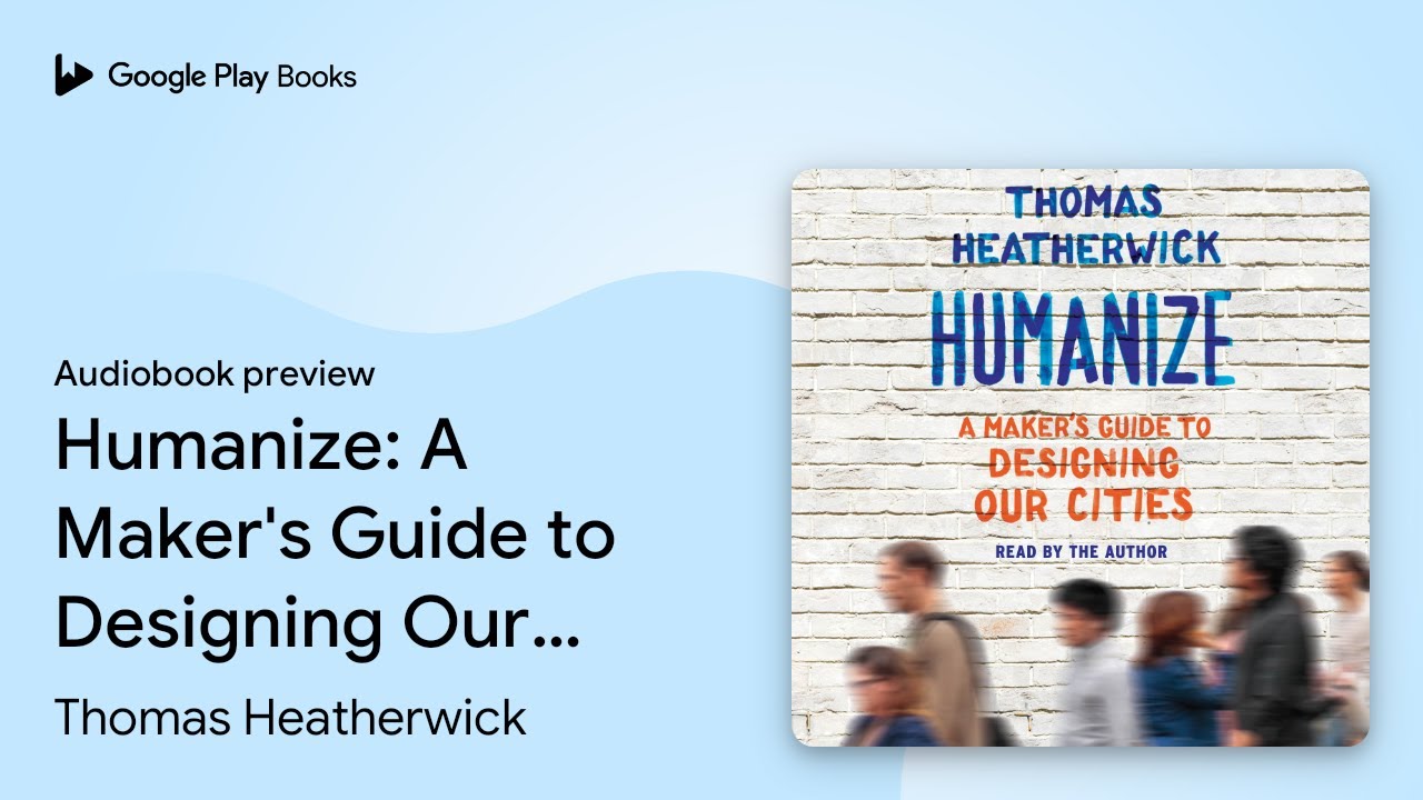 Humanize: A Maker's Guide to Designing Our… by Thomas Heatherwick ...
