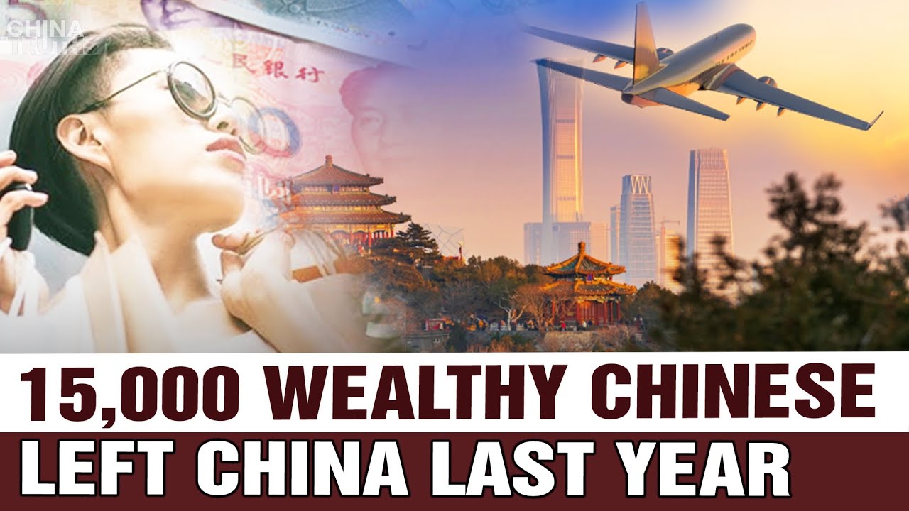15,000 Wealthy Chinese Left China Last Year | China Truths - YouTube
