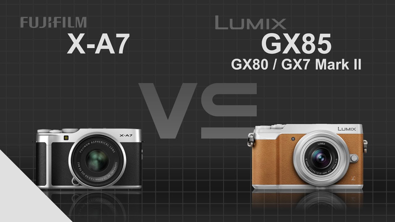 Fujifilm X-A7 vs Panasonic Lumix GX85 (GX80 / GX7 Mark II) - YouTube