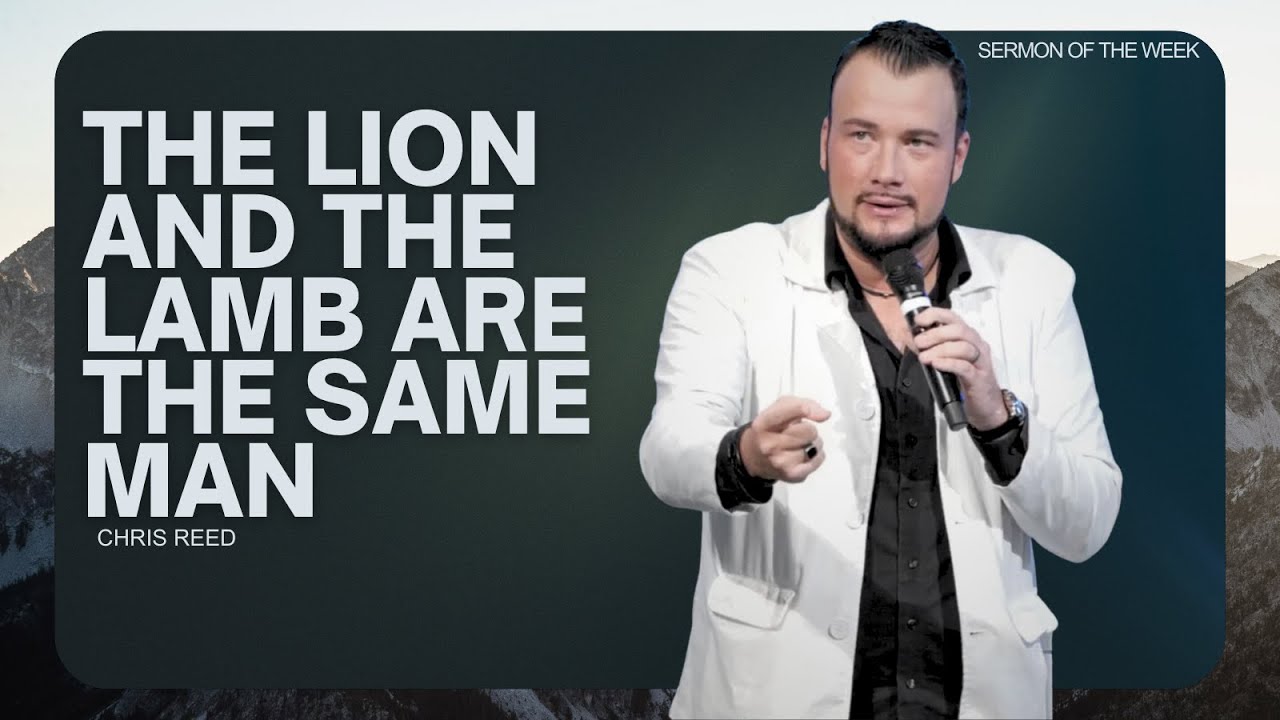 The Lion and the Lamb are the Same Man - Chris Reed Full Sermon ...