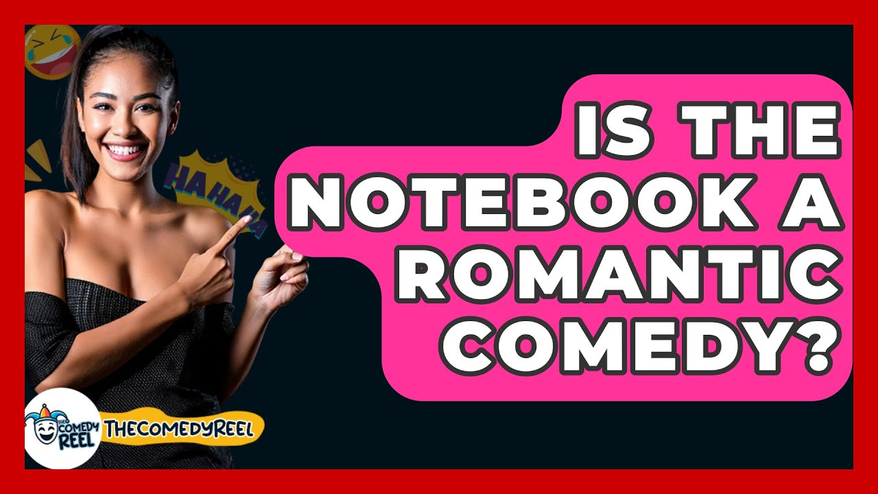 Is The Notebook A Romantic Comedy? - The Comedy Reel - YouTube