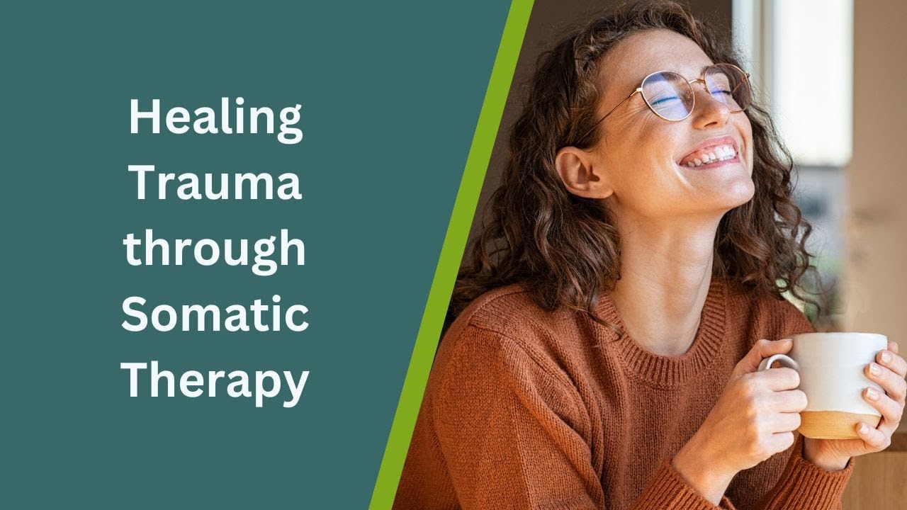 Healing Trauma through Somatic Therapy - YouTube