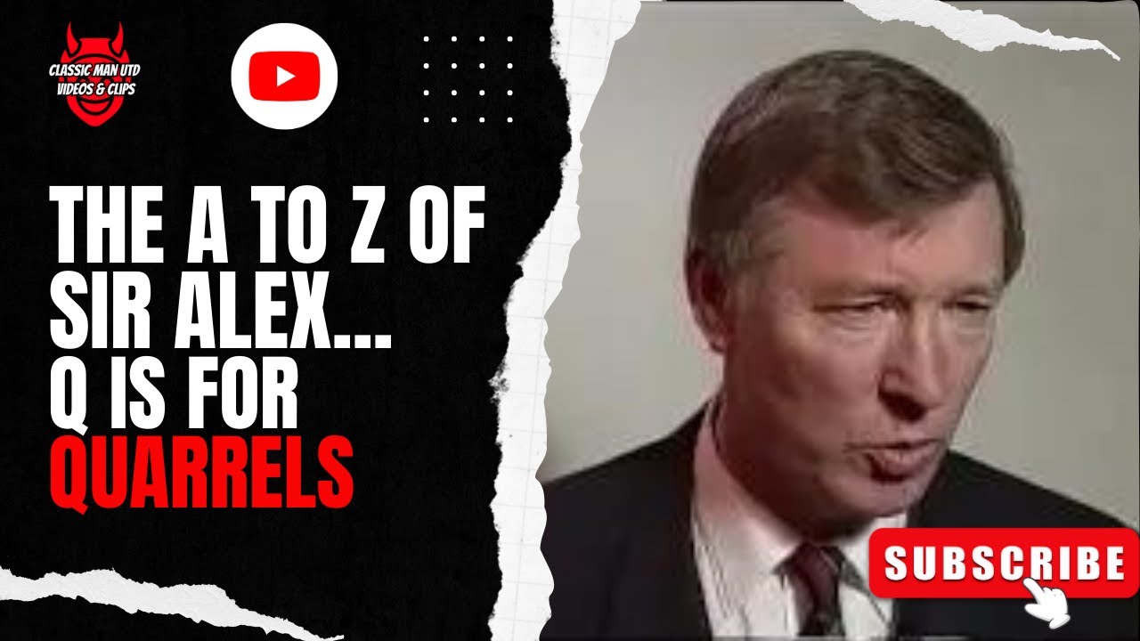 The A to Z of Sir Alex... Q is for Quarrels - YouTube