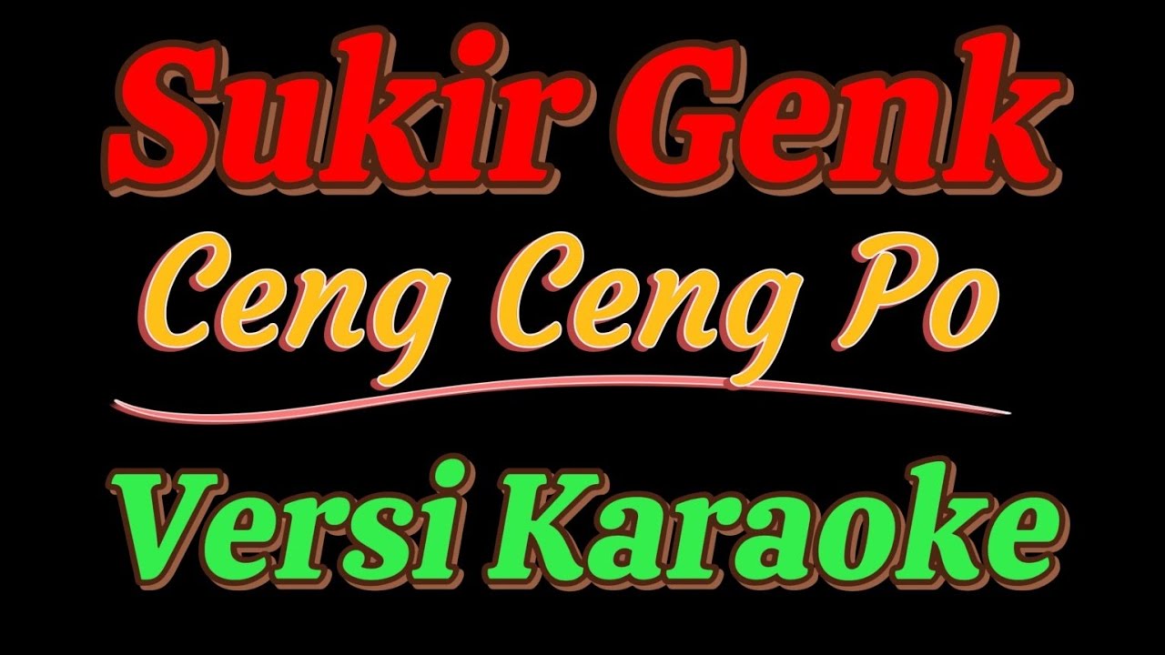 Sukir Genk - Ceng Ceng Po (Versi Karaoke) - YouTube
