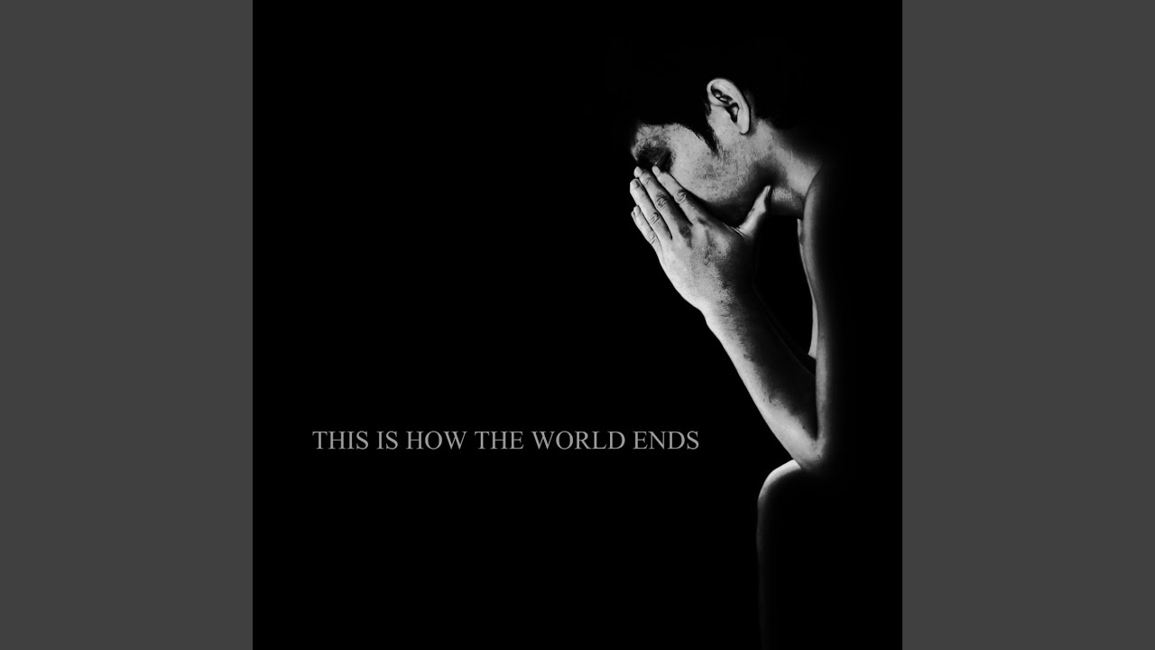 This Is How The World Ends - YouTube