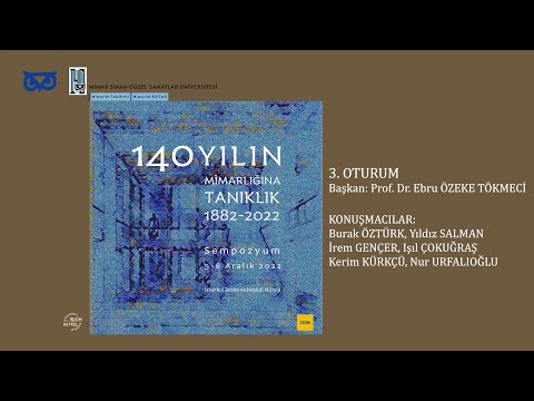 140 Yılın Mimarlığına Tanıklık: 1882-2022 Sempozyumu | 3. Oturum