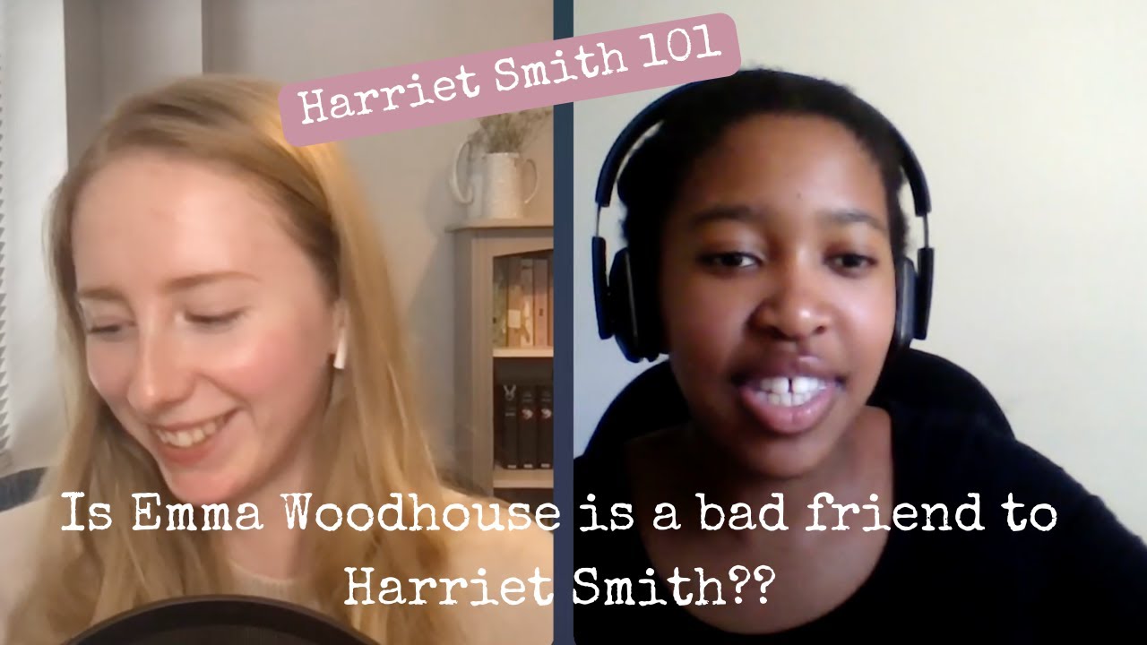 Is Emma Woodhouse a bad friend? Harriet Smith & Emma's Friendship in ...
