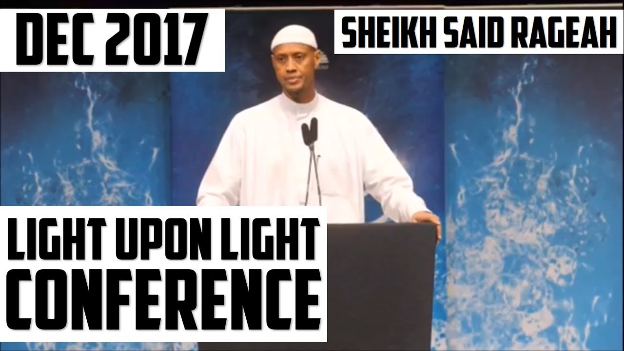 SHEIKH SAID RAGEAH | LIGHT UPON LIGHT CONFERENCE | DEC 2017 - YouTube