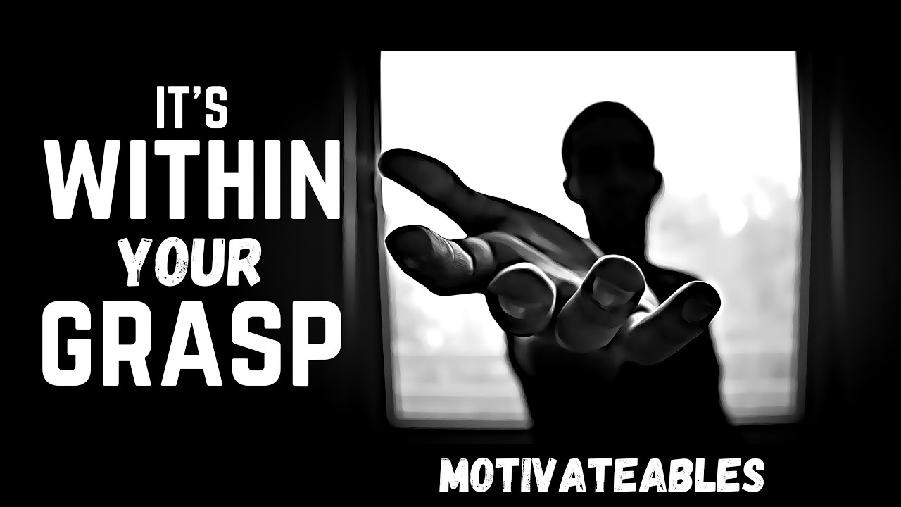 IT'S WITHIN YOUR GRASP (Motivation ) - YouTube