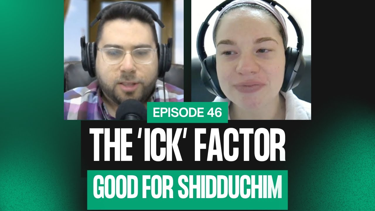 Good For Shidduchim: Ep.46 - The "ICK" Factor - YouTube