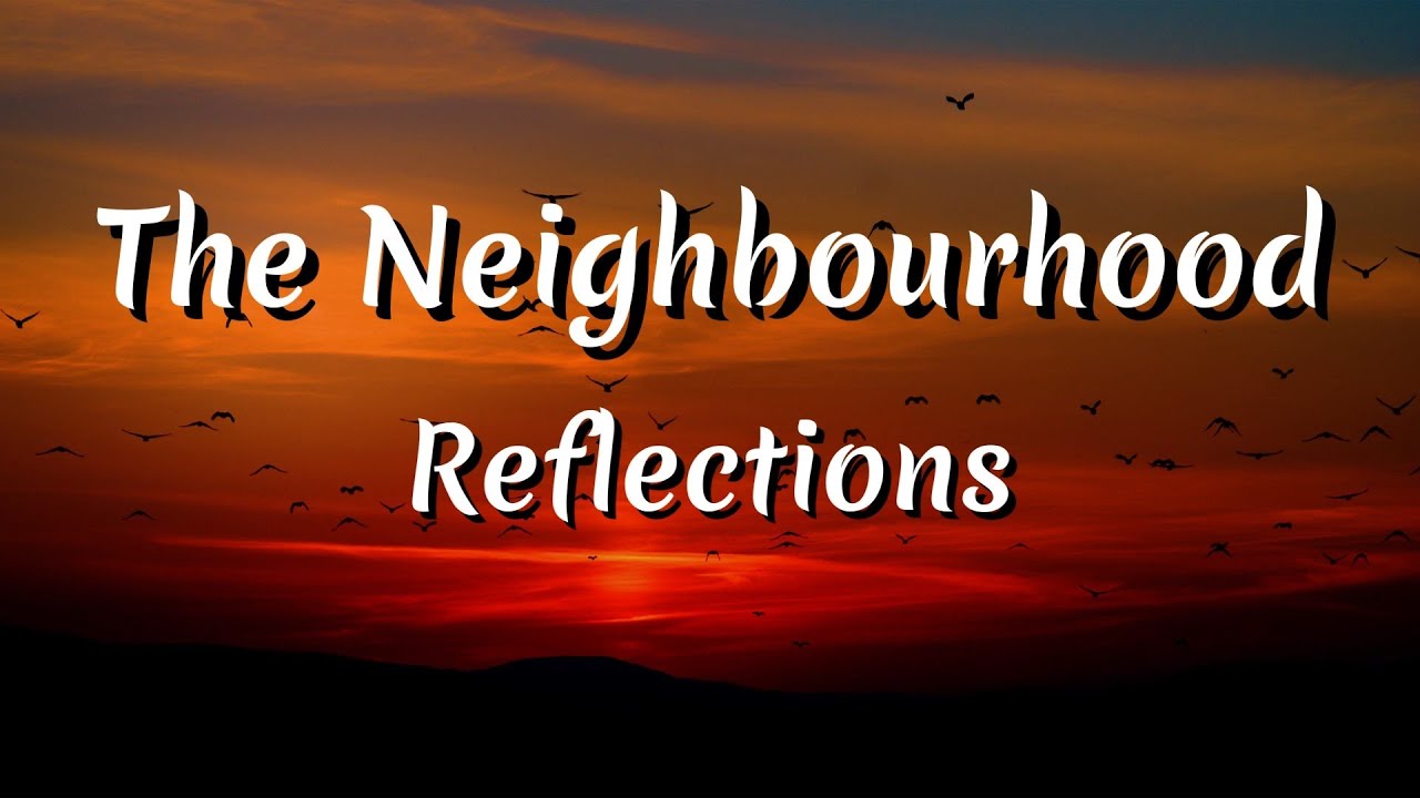 The Neighbourhood - Reflections (Lyrics) - YouTube