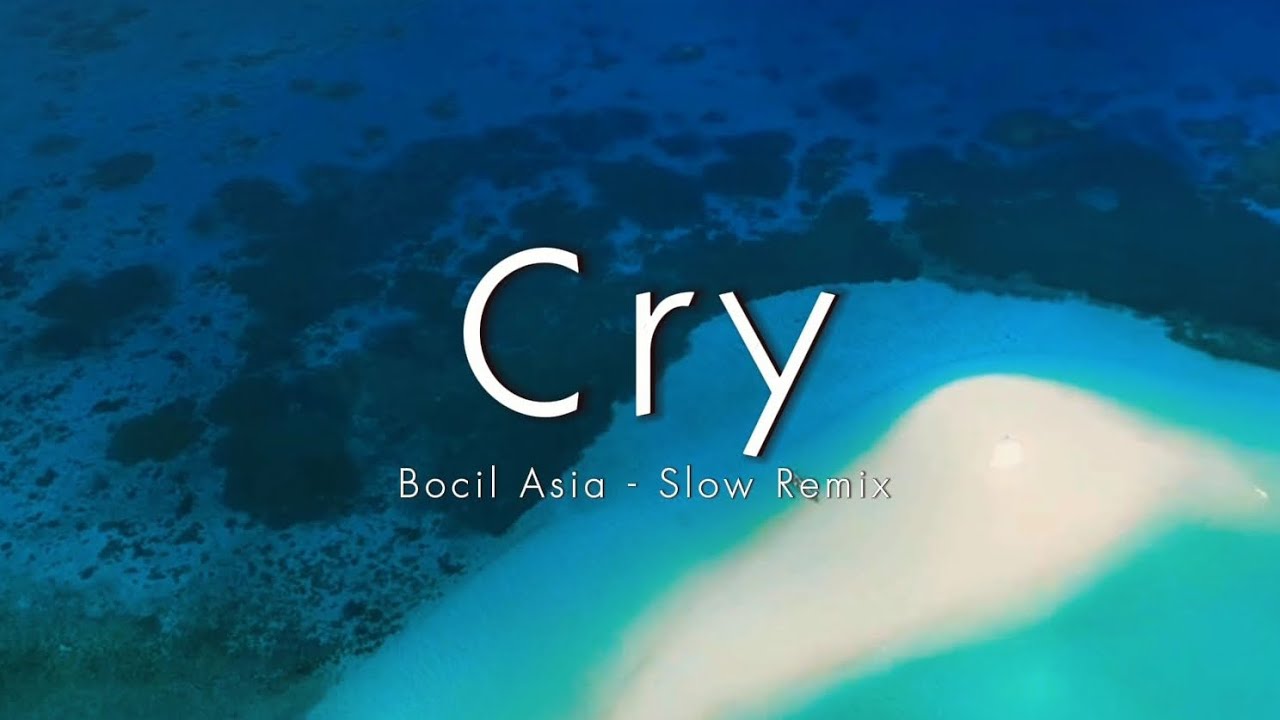 DJ SLOW !!! Bocil Asia - Cry - ( Slow Remix ) - YouTube