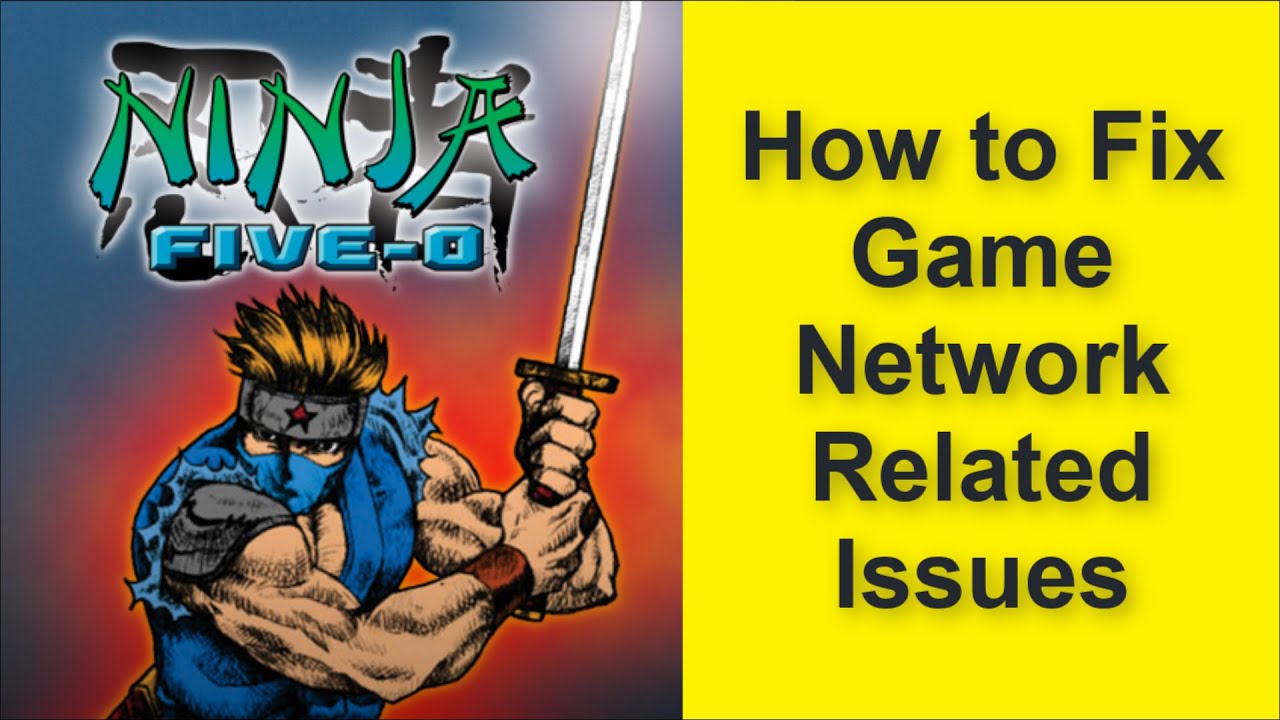 How to Fix Ninja Five-O Game Network Related Issues - Connection Lost ...