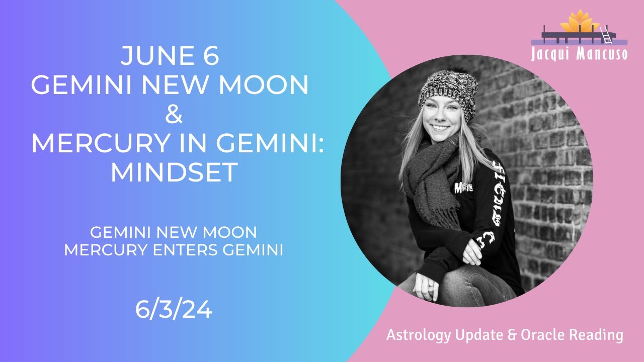 June 6 Gemini New Moon & Mercury in Gemini: Mindset Astrology & Oracle ...