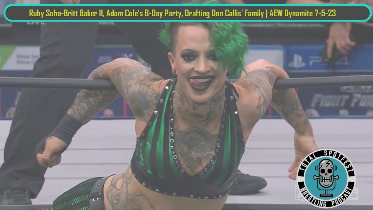 EP 190 | Adam Cole's B-day, Ruby Soho-Britt Baker II, Don Callis' Family AEW Dynamite (7-5-23 ...